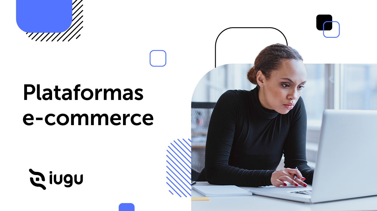 Plataformas e-commerce | iugu Gestão Financeira